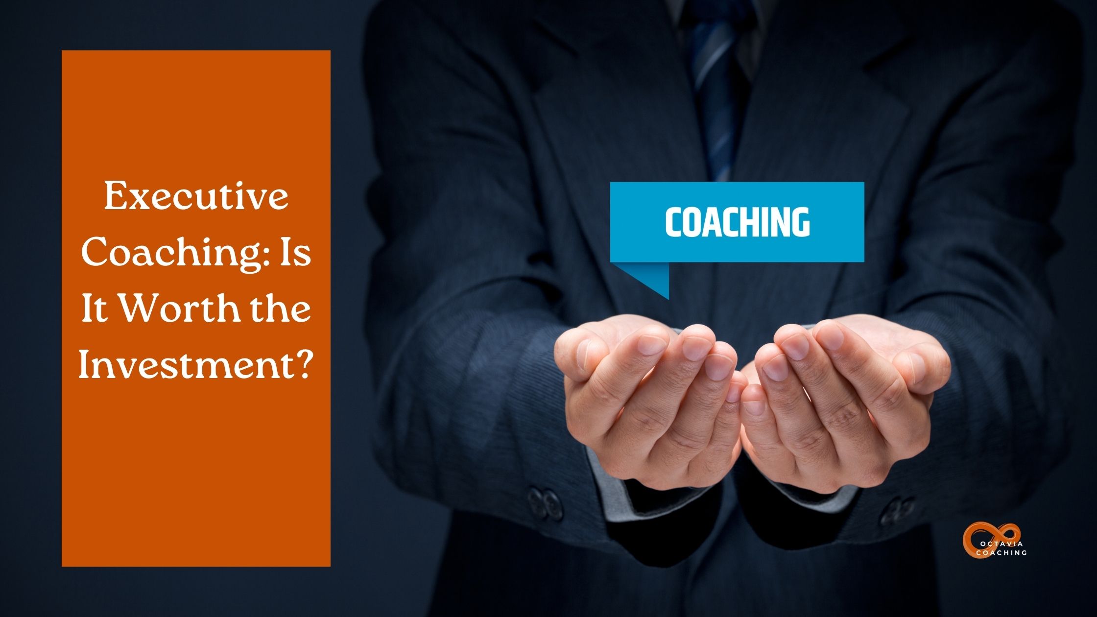Executive Coaching: Is It Worth the Investment? - Octavia Coaching